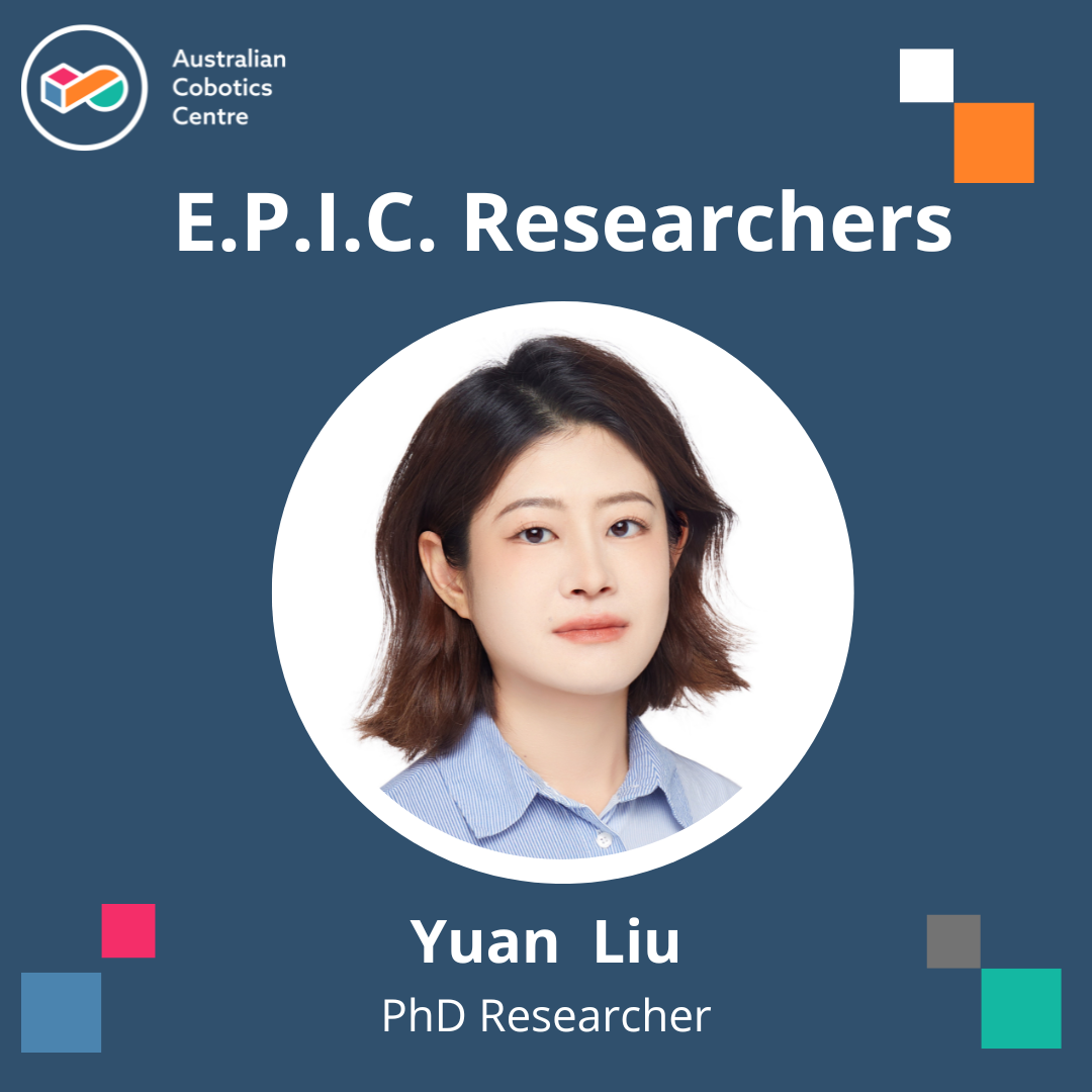 Meet our E.P.I.C. Researcher, Yuan Liu » Australian Cobotics Centre | ARC funded ITTC for ...